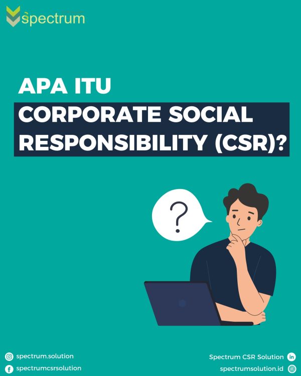 Apa Itu Corporate Social Responsibility (CSR)? [Infografis] - Spectrum ...